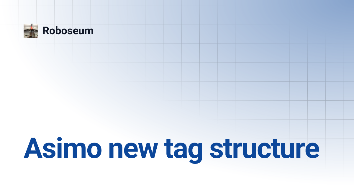 Asimo new tag structure | Roboseum