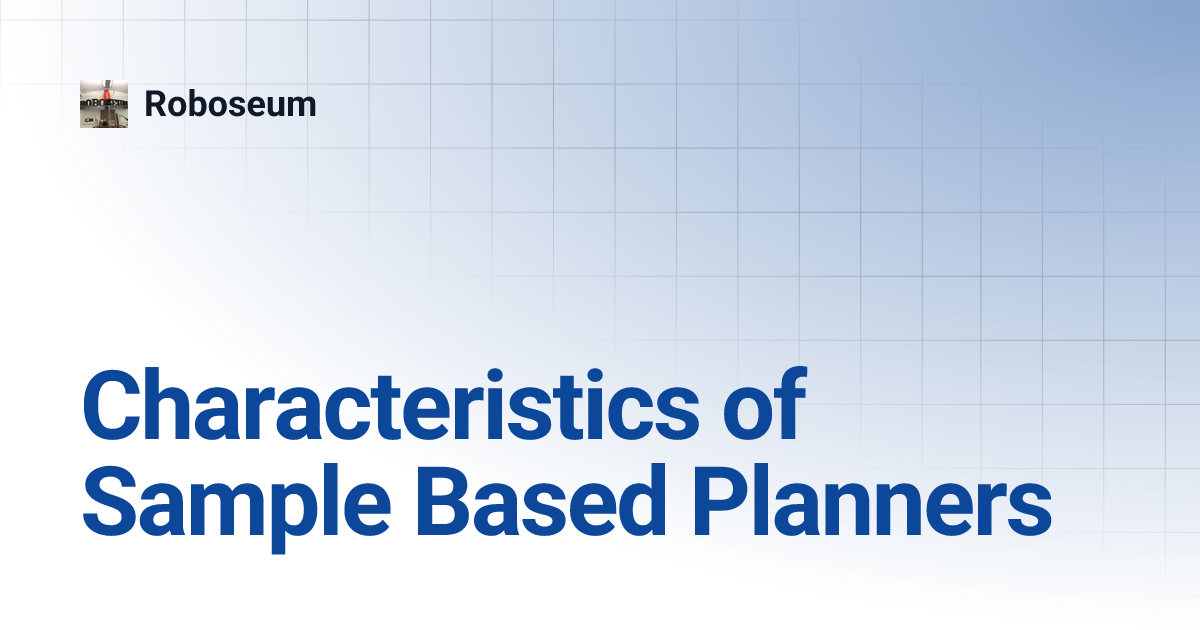 Characteristics of Sample Based Planners | gitbook | Roboseum
